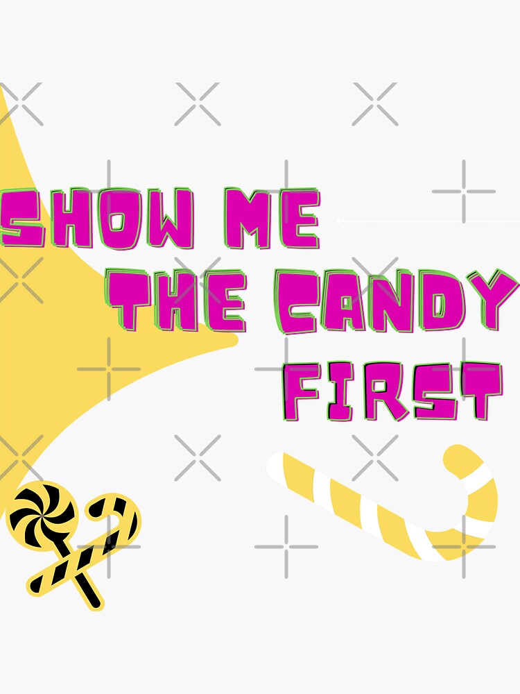 "Show me the candy first" Sticker for Sale by Lacamorking | Redbubble