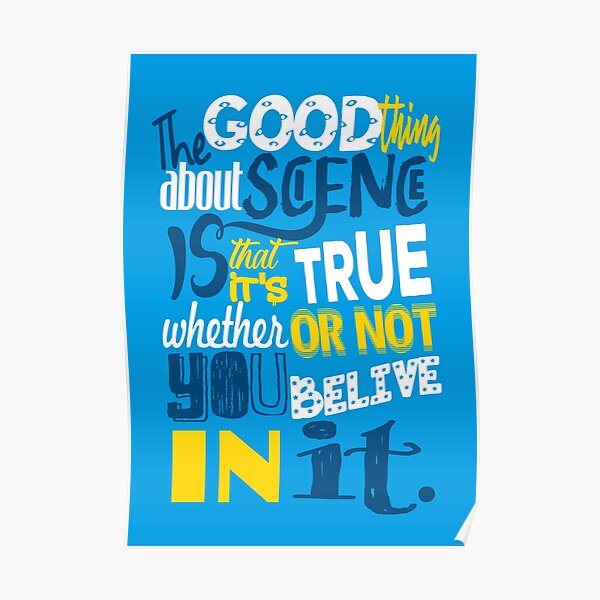 "The good thing about science is that it's true whether or not you ...