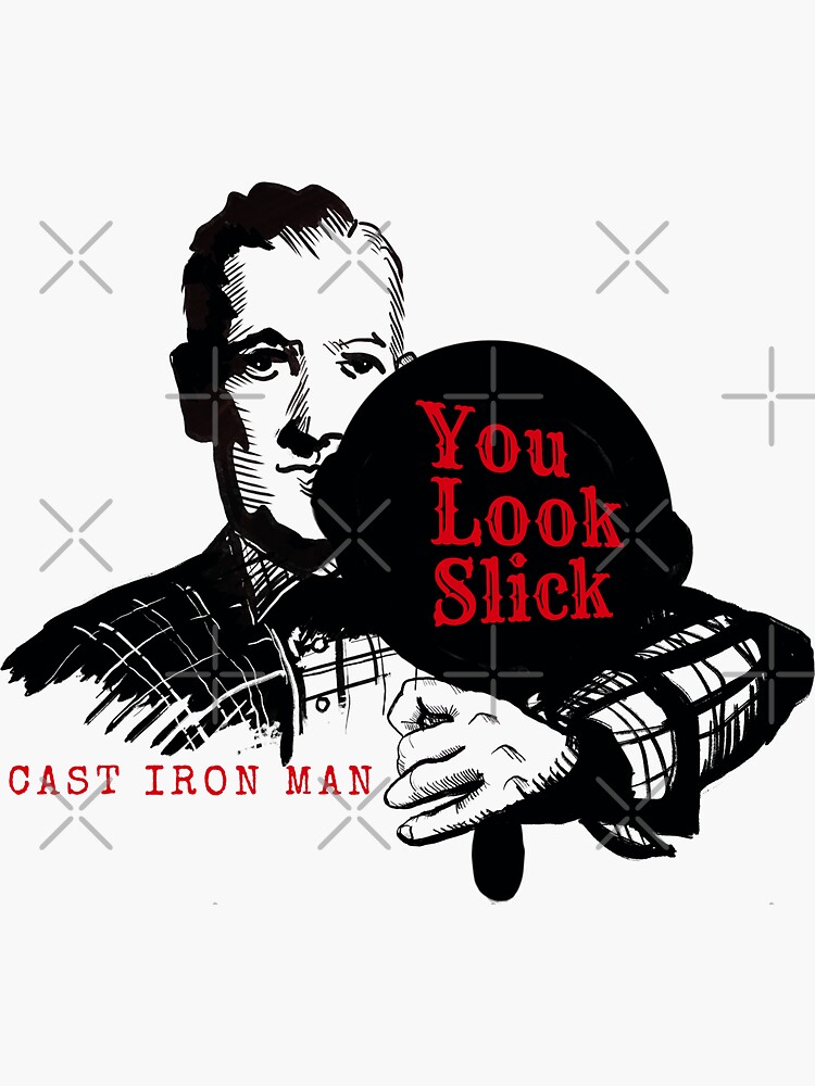 "You Look Slick Cast Iron Man" Sticker for Sale by CampK80 | Redbubble