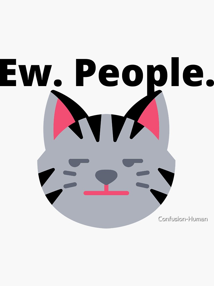 "Ew. people. Introverted cat. | funny introvert quotes. | relatable ...