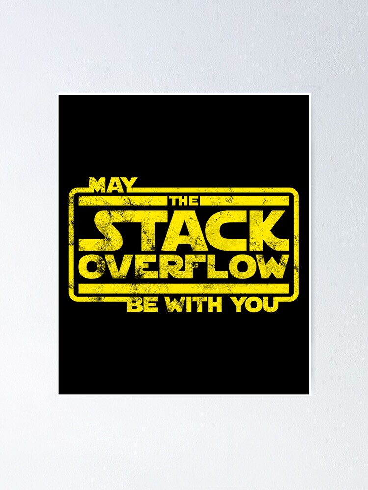 "May The Stack Overflow" Poster for Sale by karimkar | Redbubble