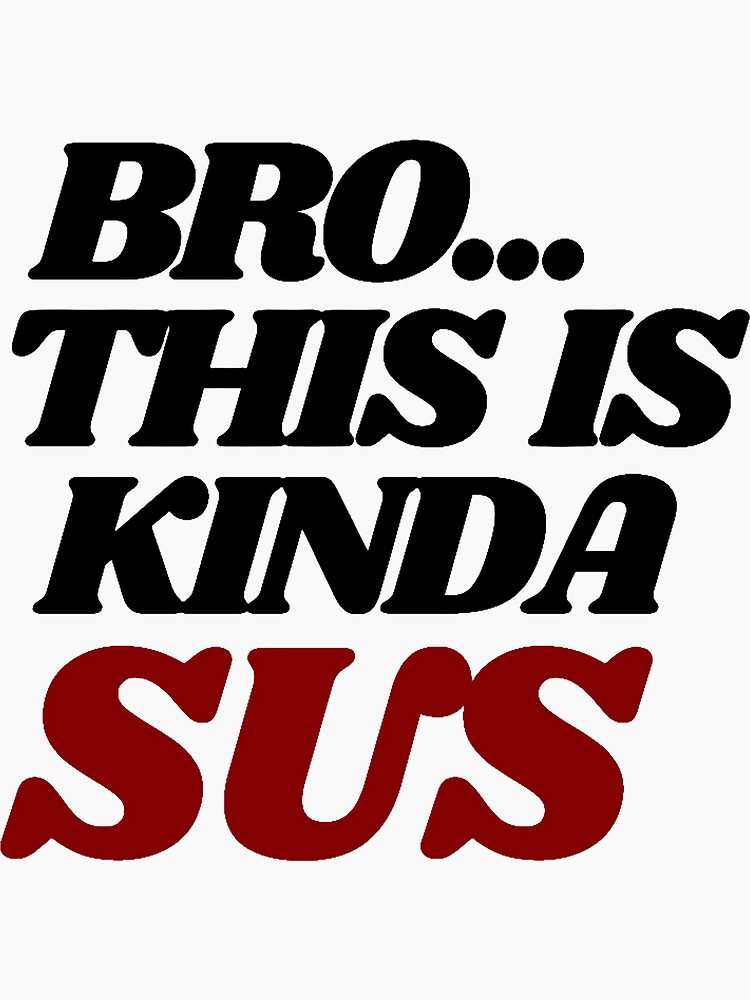 "Bro... This is kinda SUS" Sticker for Sale by Teu-s | Redbubble