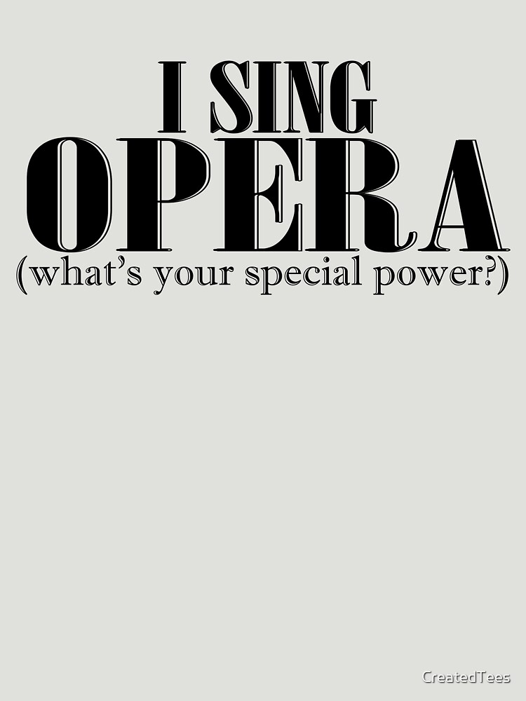 "I Sing Opera" T-shirt by CreatedTees | Redbubble