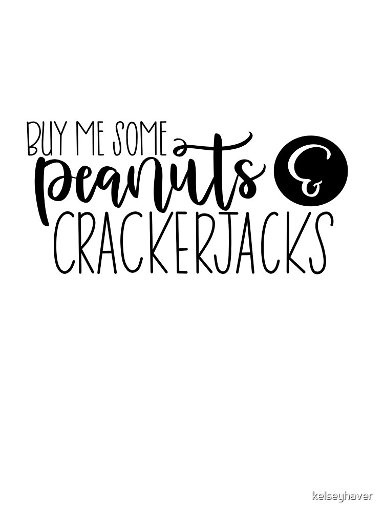 "Buy Me Some Peanuts & Crackerjacks" Art Print by kelseyhaver | Redbubble