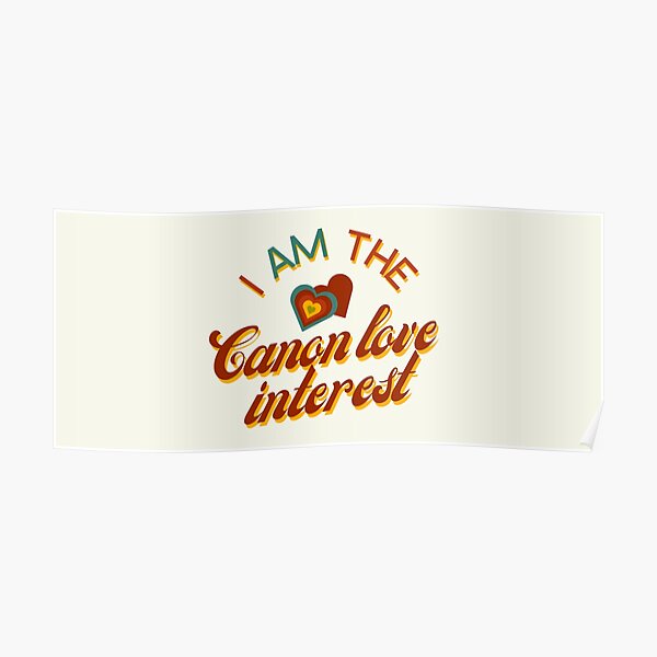 "I Am The Canon Love Interest" Poster for Sale by RadFoxArt | Redbubble