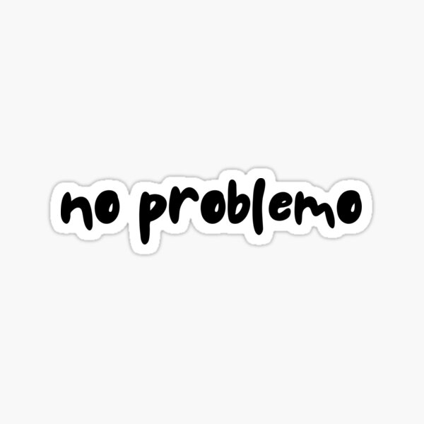"No problemo" Sticker for Sale by imarzi | Redbubble