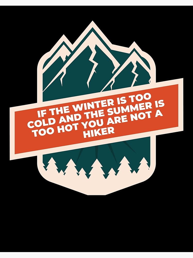 "If the winter is too cold and the summer is too hot you are not a ...