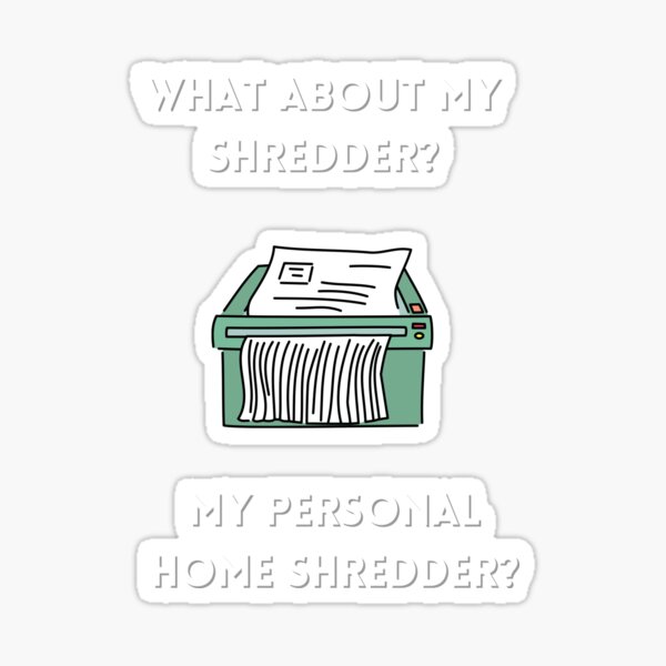 "What about my shredder? DHMIS quote My personal home shredder ...