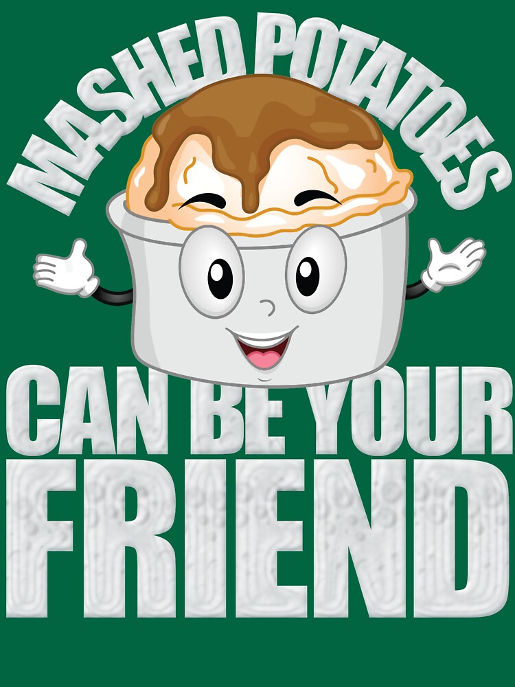 "Weird Al Lyrics - Mashed Potatoes Can Be Your Friend" T-shirt for Sale ...