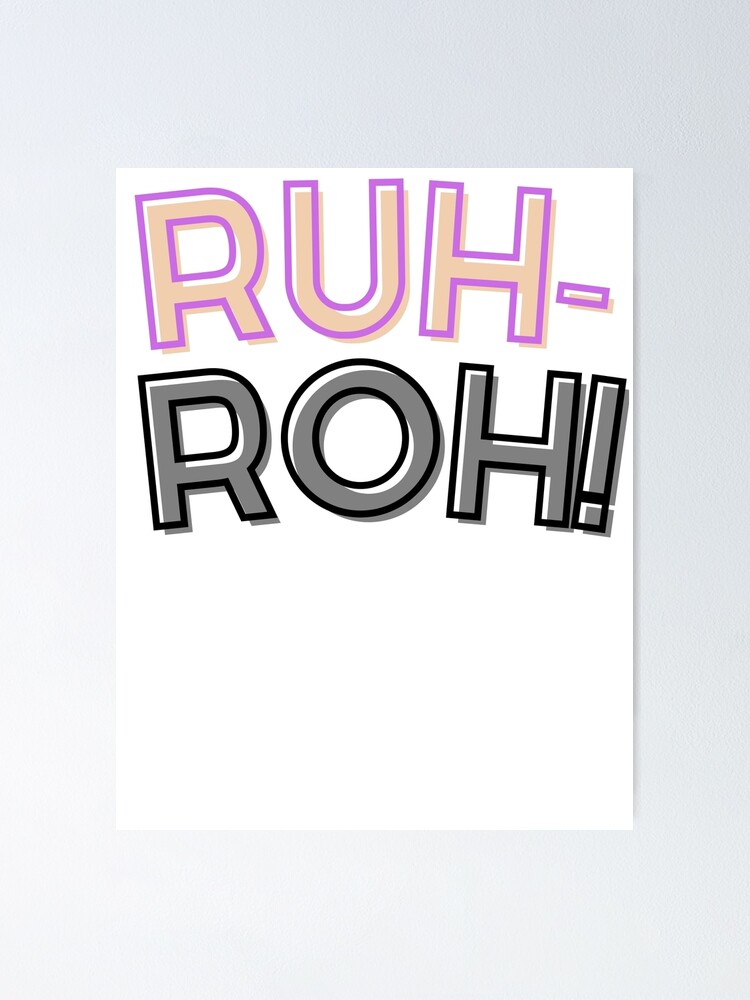 "RUH-ROH!" Poster for Sale by stalesavage | Redbubble