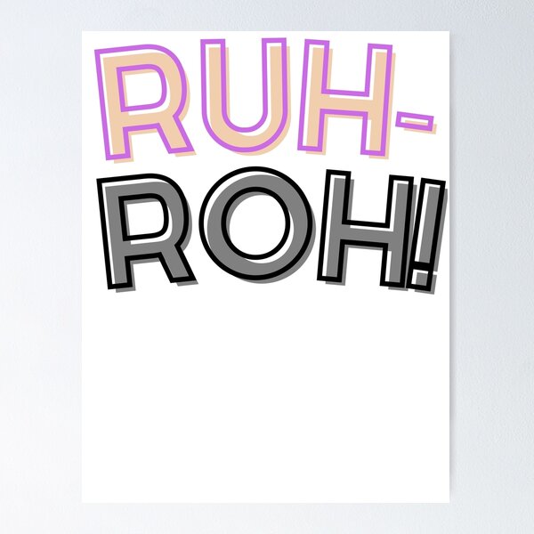"RUH-ROH!" Poster for Sale by stalesavage | Redbubble