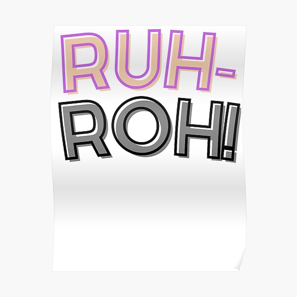 "RUH-ROH!" Poster for Sale by stalesavage | Redbubble