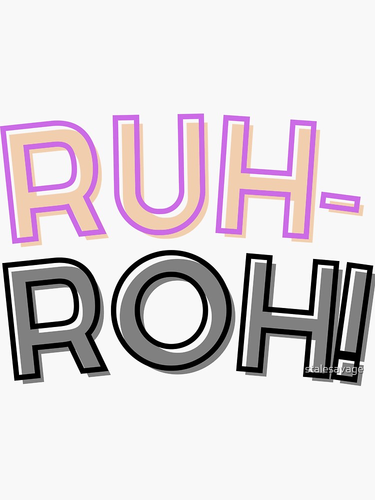 "RUH-ROH!" Sticker for Sale by stalesavage | Redbubble