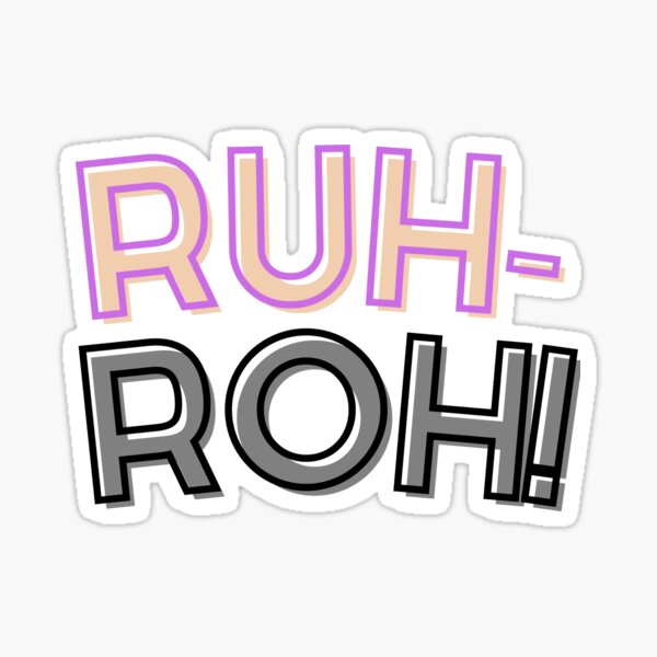 "RUH-ROH!" Sticker for Sale by stalesavage | Redbubble