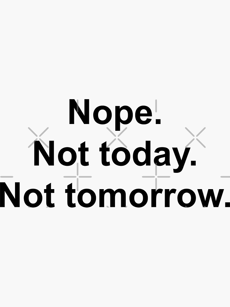 "Nope not today not tomorrow" Sticker for Sale by Family-Shop | Redbubble