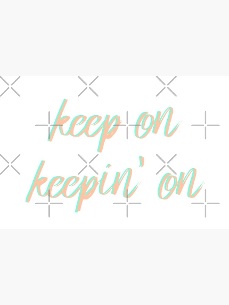 "Keep On Keepin On" Art Print by kateweav | Redbubble