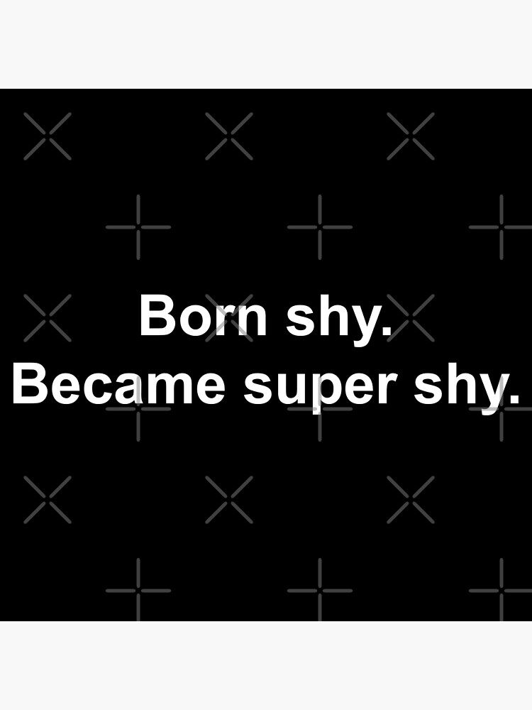 "Born shy became super shy" Poster for Sale by Family-Shop | Redbubble