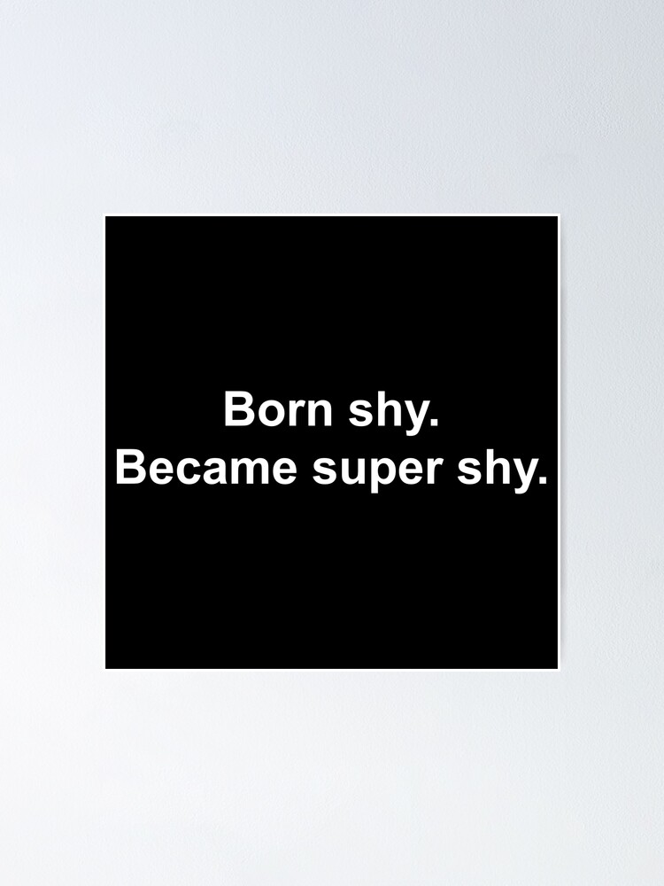 "Born shy became super shy" Poster for Sale by Family-Shop | Redbubble