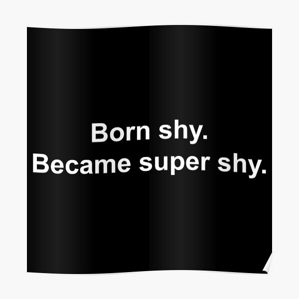 "Born shy became super shy" Poster for Sale by Family-Shop | Redbubble