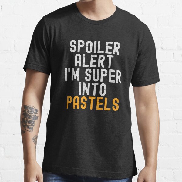 "Funny Spoiler Alert I'm Super Into Pastels" T-shirt for Sale by ...
