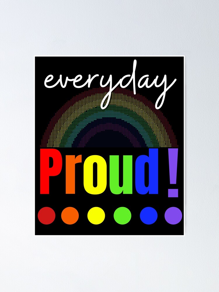 "Everyday PROUD ! Pride Month ! LGBT PRIDE !" Poster for Sale by e ...