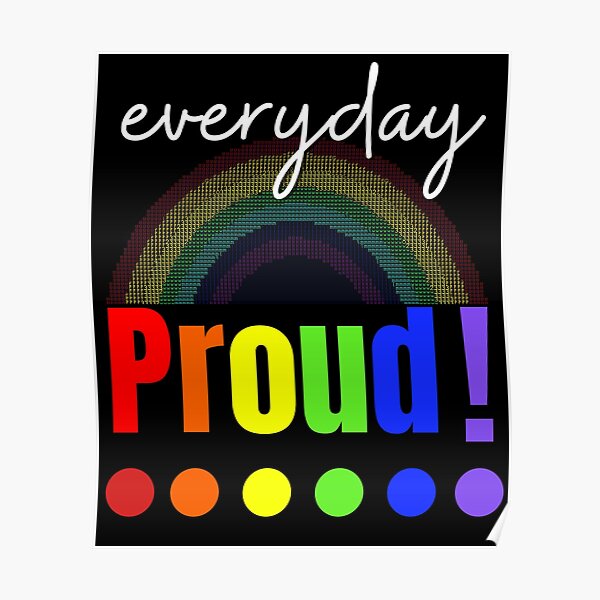 "Everyday PROUD ! Pride Month ! LGBT PRIDE !" Poster for Sale by e ...