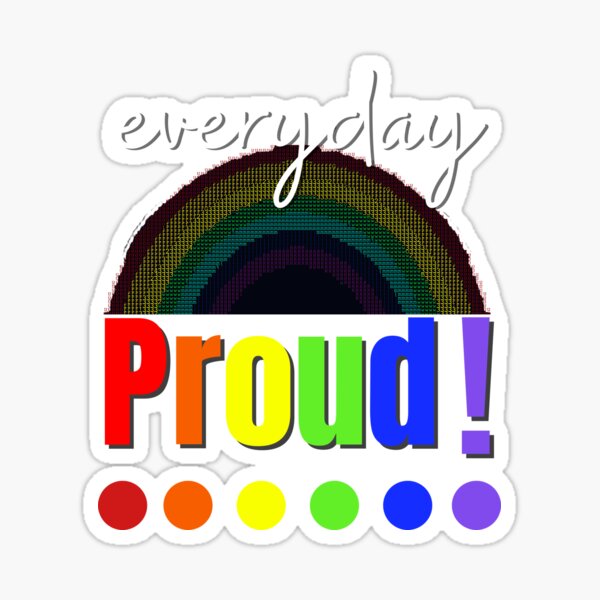 "Everyday PROUD ! Pride Month ! LGBT PRIDE !" Sticker for Sale by e ...