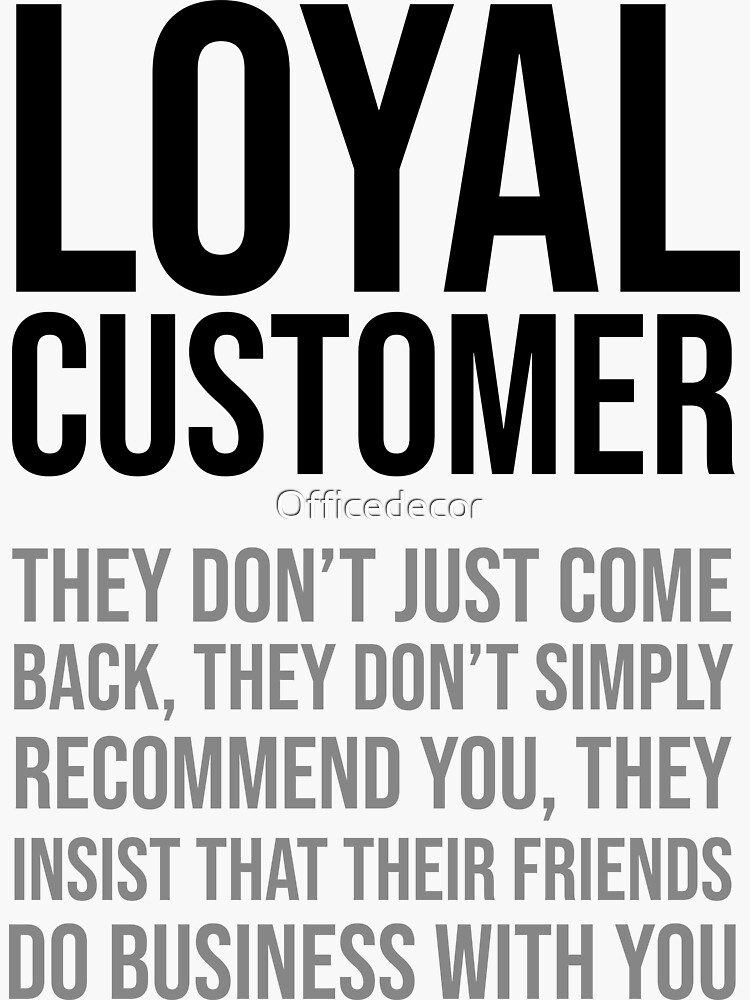 "Loyal Customer They Don't Just Come Back, Customer Service Quotes ...