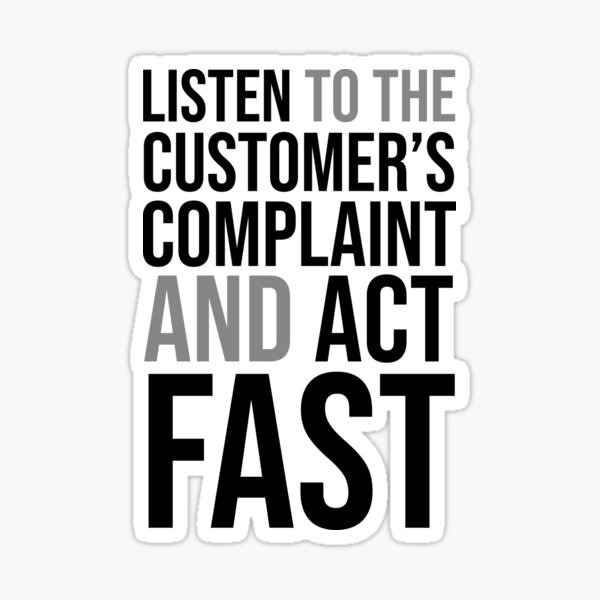 "Listen to the customer's complaint and act fast, Customer Service ...