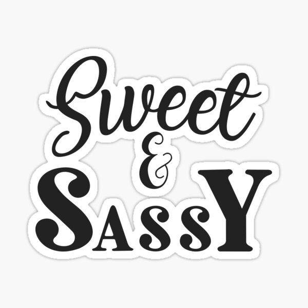 Sassy Quotes Funny Sweet And Sassy Sticker For Sale By Remholms Redbubble