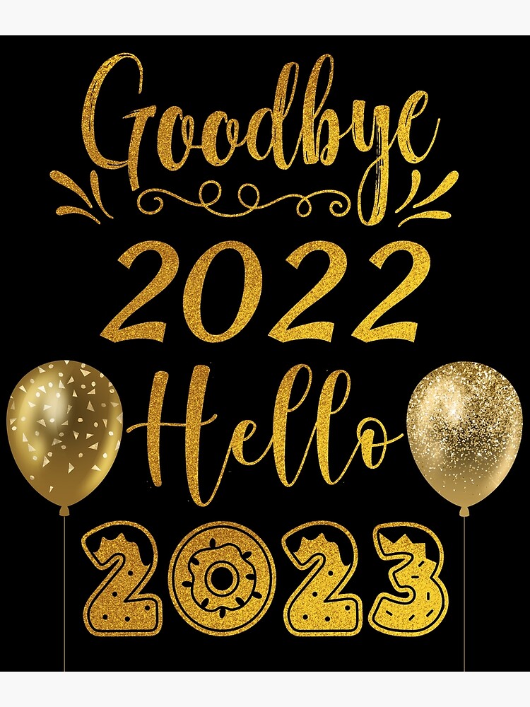 "Goodbye 2022 Hello 2023 Golden Glitter Balloons" Poster for Sale by ...