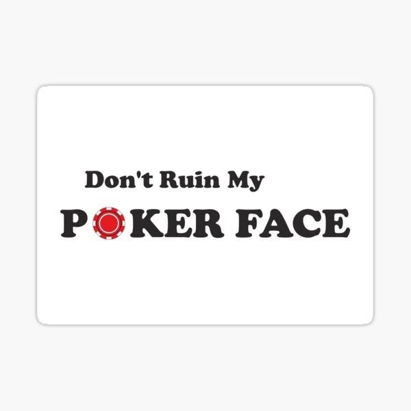 "''Don't Ruin My POKER FACE''" Sticker for Sale by Stela-S-Bubble ...