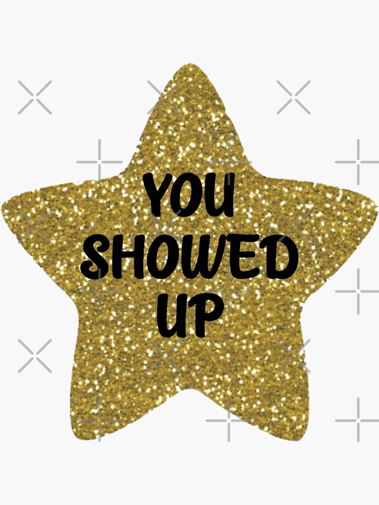 "You Showed Up Sarcastic Sticker" Sticker for Sale by Bododobird ...