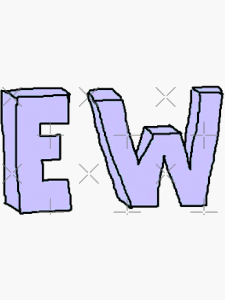 "EW sticker" Sticker by lifeisgood1 | Redbubble
