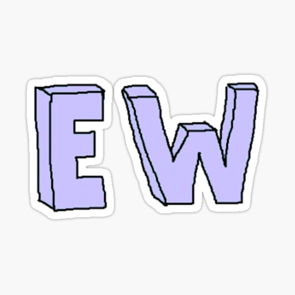 "EW sticker" Sticker by lifeisgood1 | Redbubble