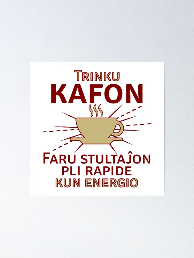 "Trinku kafon. Faru stultaĵon pli rapide kun energio" Poster for Sale ...