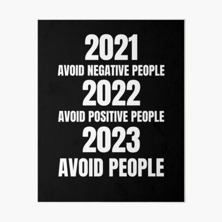 "2021 Avoid Negative People 2022 Avoid Positive People 2023 Avoid ...