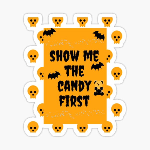 "Show me the candy first" Sticker for Sale by Lacamorking | Redbubble