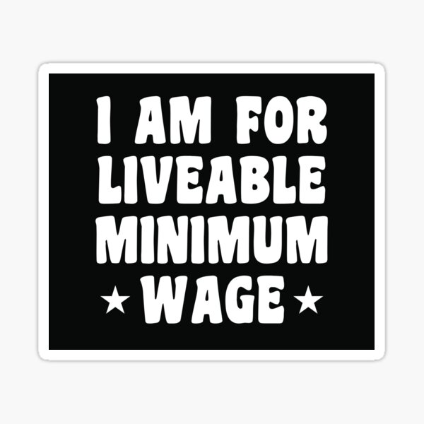 "I am for liveable minimum wage in white text" Sticker for Sale by ...