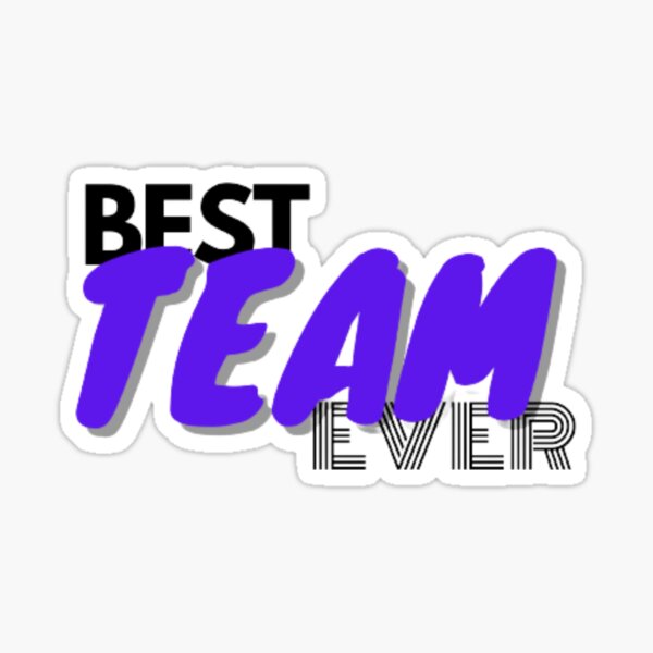 "Best Team Ever - Gift for Appreciations - Team work " Sticker for Sale ...