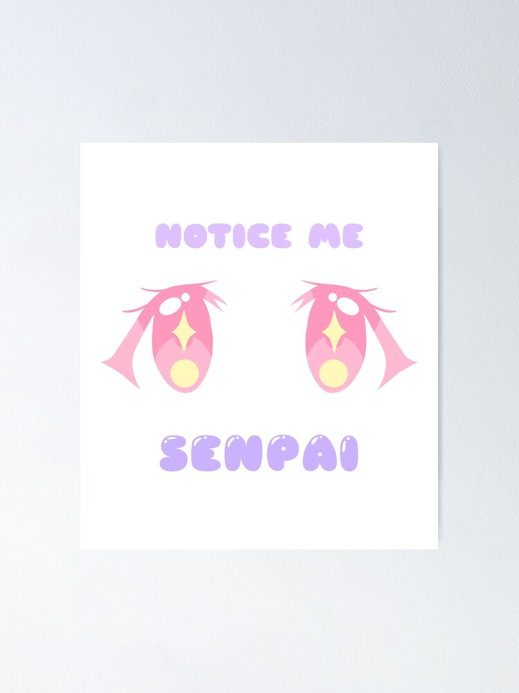 "Notice Me Senpai" Poster by yuqi-dere | Redbubble