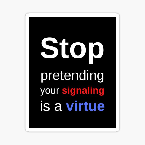 "Stop pretending your signaling is a virtue" Sticker for Sale by ...
