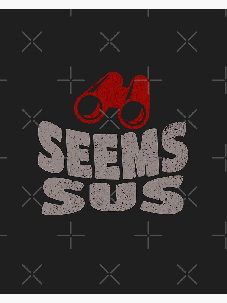 "Seems Sus" Poster for Sale by Copperandowl | Redbubble