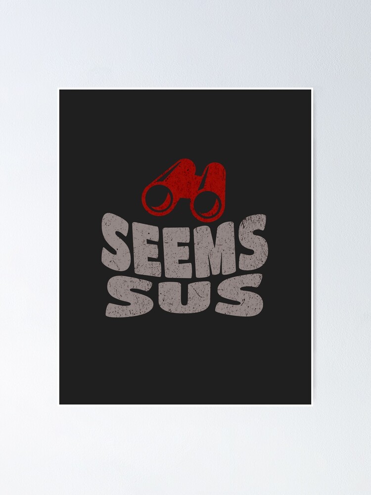 "Seems Sus" Poster for Sale by Copperandowl | Redbubble
