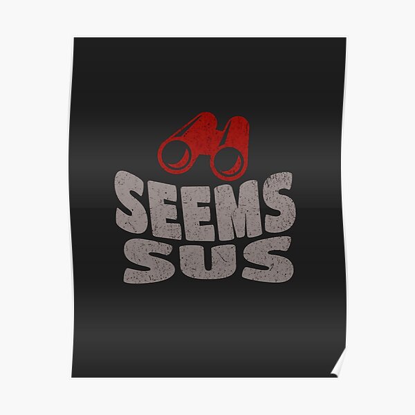 "Seems Sus" Poster for Sale by Copperandowl | Redbubble