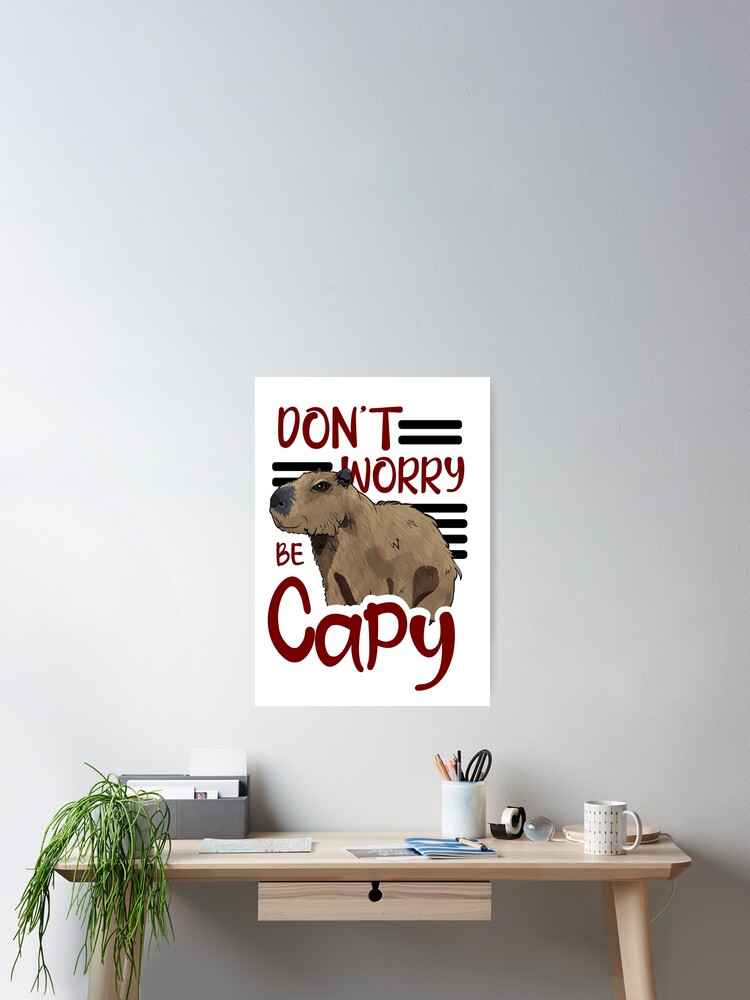 "Don't worry be Capy - Funny and cute capybara drawing gift" Poster for ...