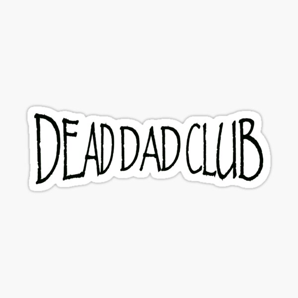 "Dead Dad Club" Sticker for Sale by 2ACE | Redbubble