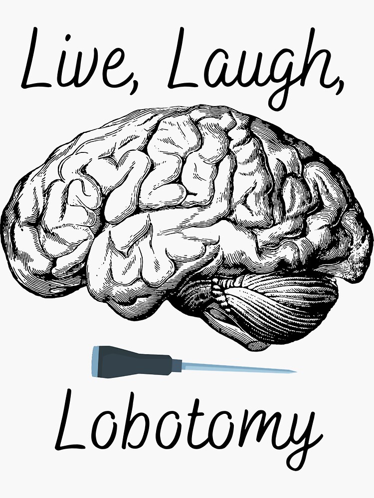 "Live Laugh Lobotomy Meme Design" Sticker for Sale by Deadlycloak ...