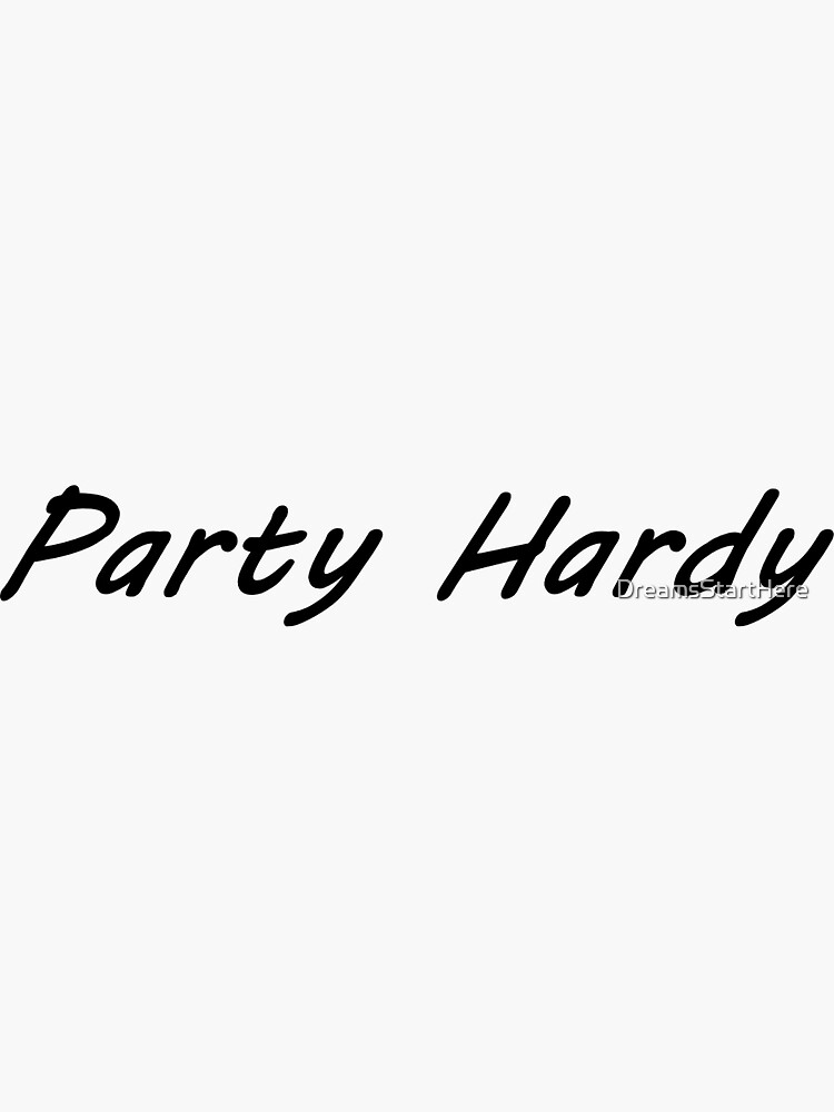 "Party Hardy" Sticker for Sale by DreamsStartHere | Redbubble
