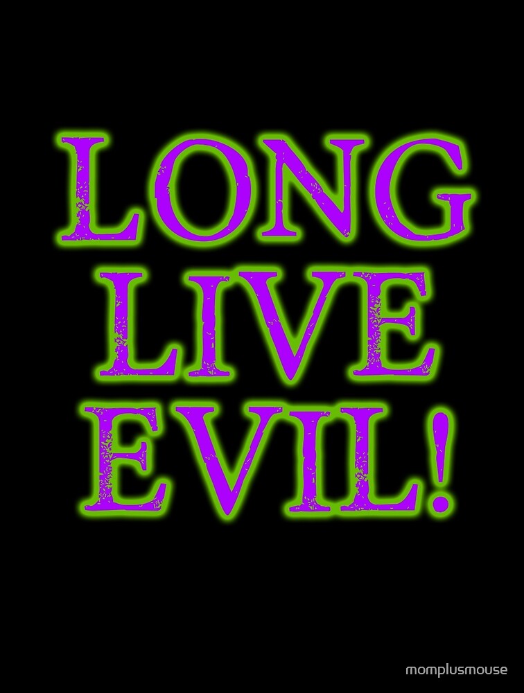 "Long Live Evil!" by momplusmouse | Redbubble